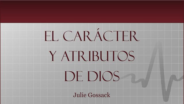 El Carácter y Atributos de Dios - ¡Venga y aprenda acerca de Dios! Descubra el carácter y los ...
